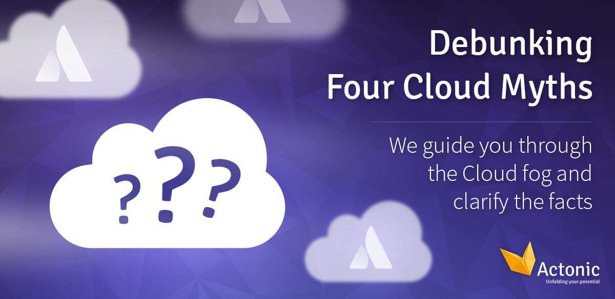 Debunking 4 Cloud Myths - Actonic – Unfolding your potential