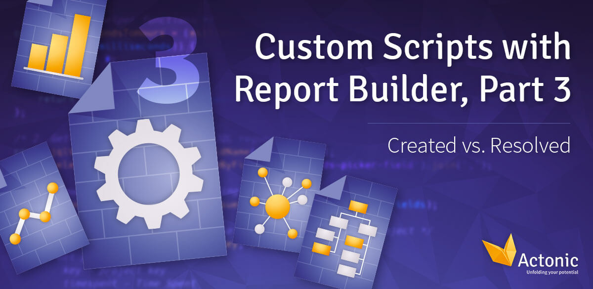 Jira Created Vs Resolved Custom Jira Scripts With Report Builder Part 3 Actonic Unfolding