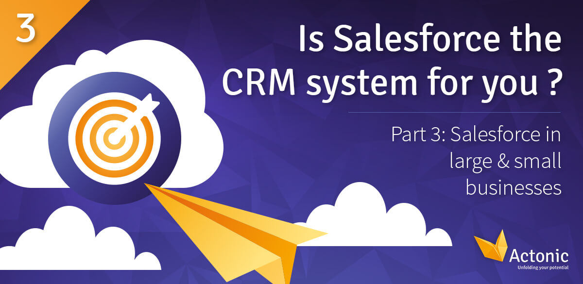 Is Salesforce the CRM system for you? Part 3 - Actonic – Unfolding your ...