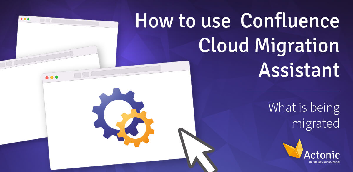 How to use the Confluence Cloud Migration Assistant - Actonic – Unfolding your potential
