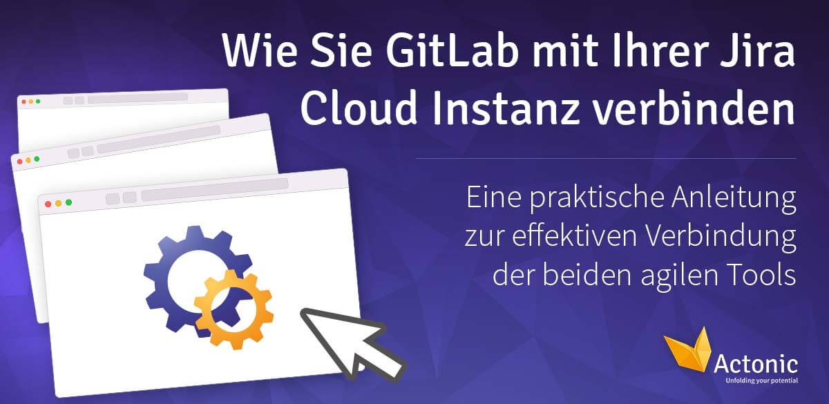 Wie Sie GitLab mit Ihrer Jira Cloud Instanz verbinden - Actonic GmbH