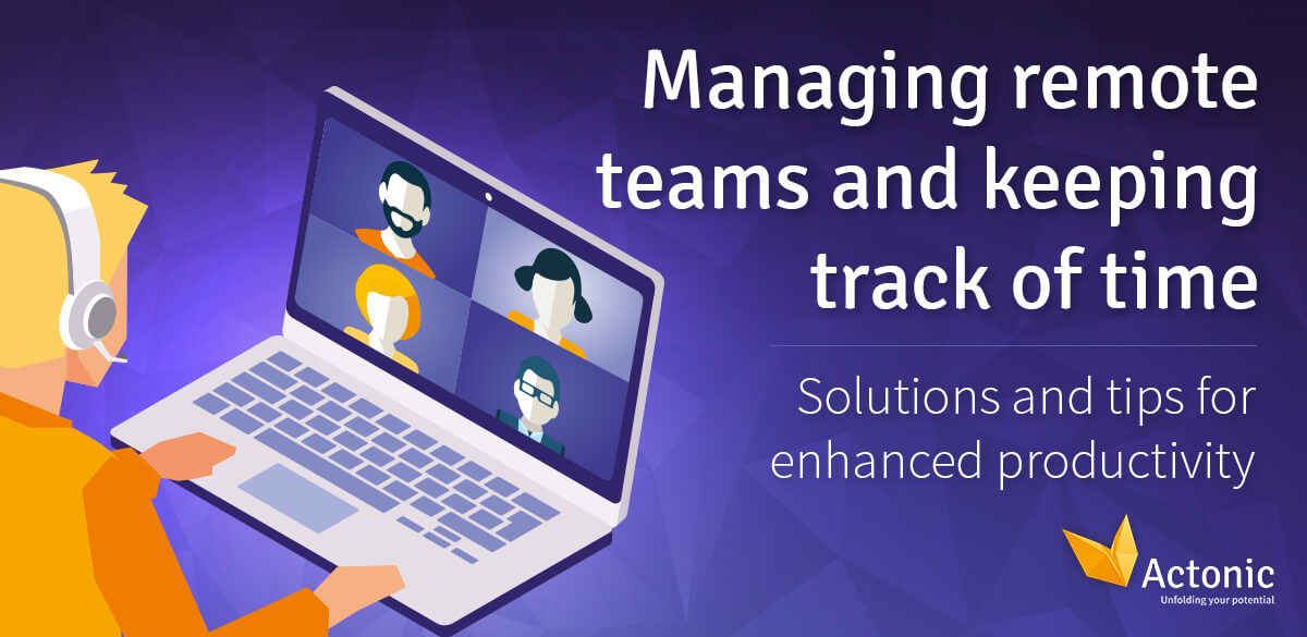 Managing remote teams and keeping track of time - Actonic – Unfolding ...