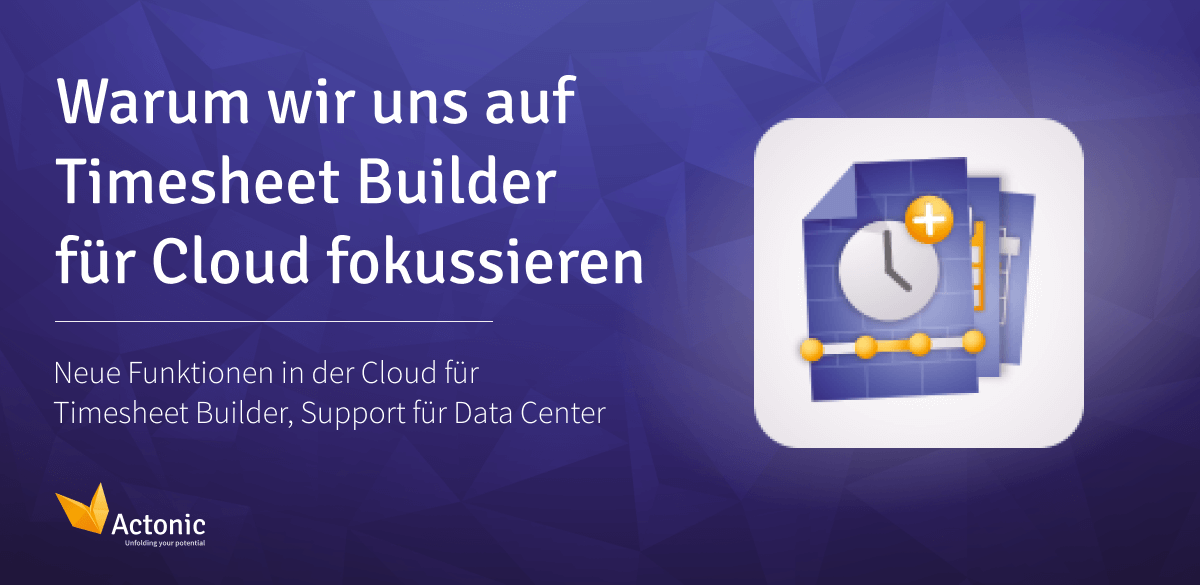 Warum wir uns auf Timesheet Builder for Cloud konzentrieren - Actonic GmbH